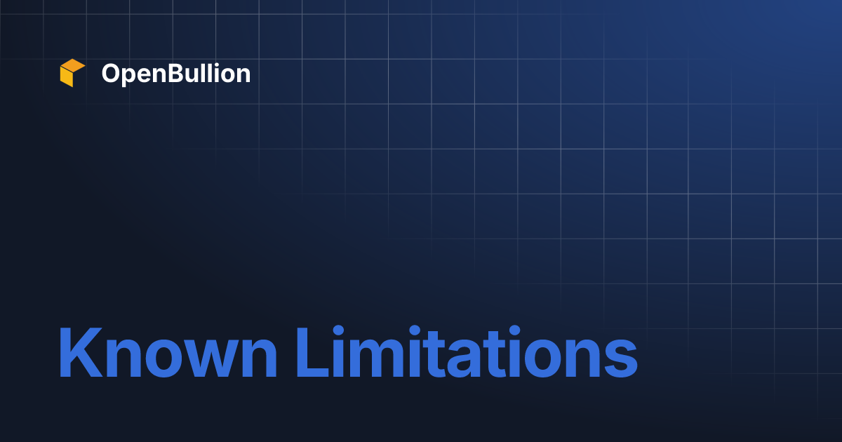 Known Limitations | OpenBullion