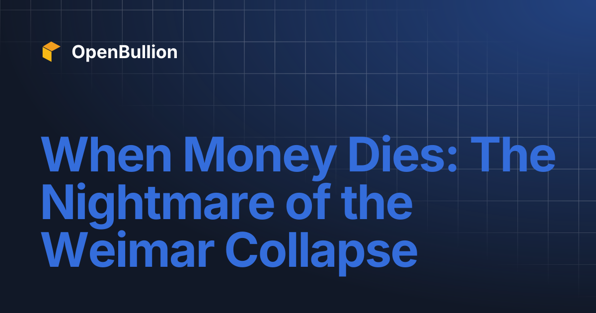 When Money Dies: The Nightmare of the Weimar Collapse | OpenBullion
