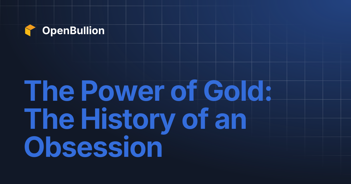 The Power of Gold: The History of an Obsession | OpenBullion