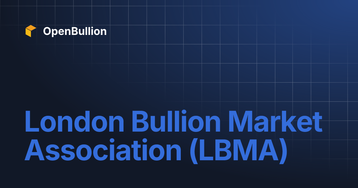 London Bullion Market Association (LBMA) | OpenBullion