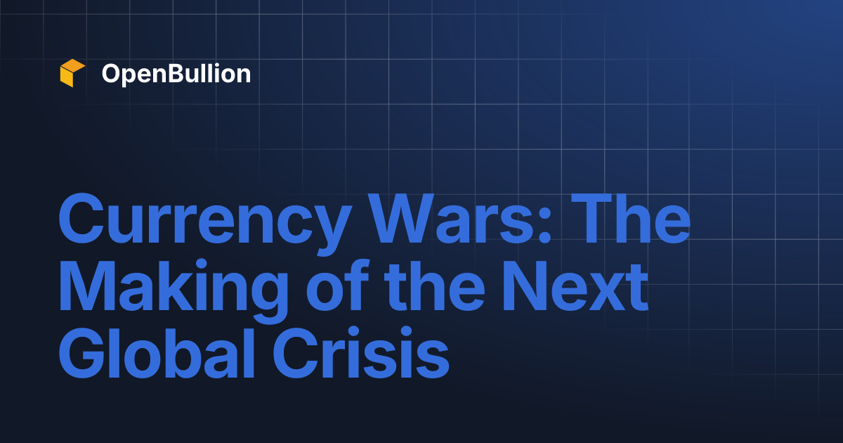Currency Wars: The Making of the Next Global Crisis | OpenBullion